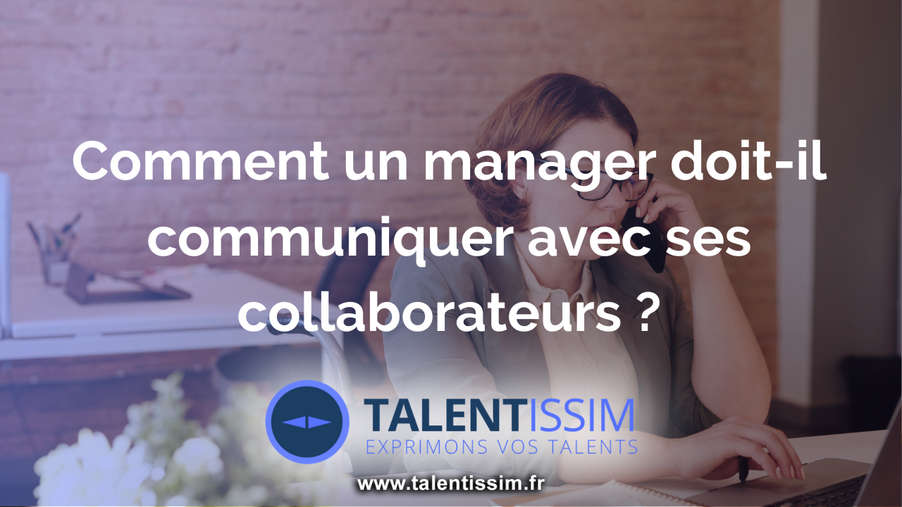 Comment un manager doit-il communiquer avec ses collaborateurs ? – Talentissim